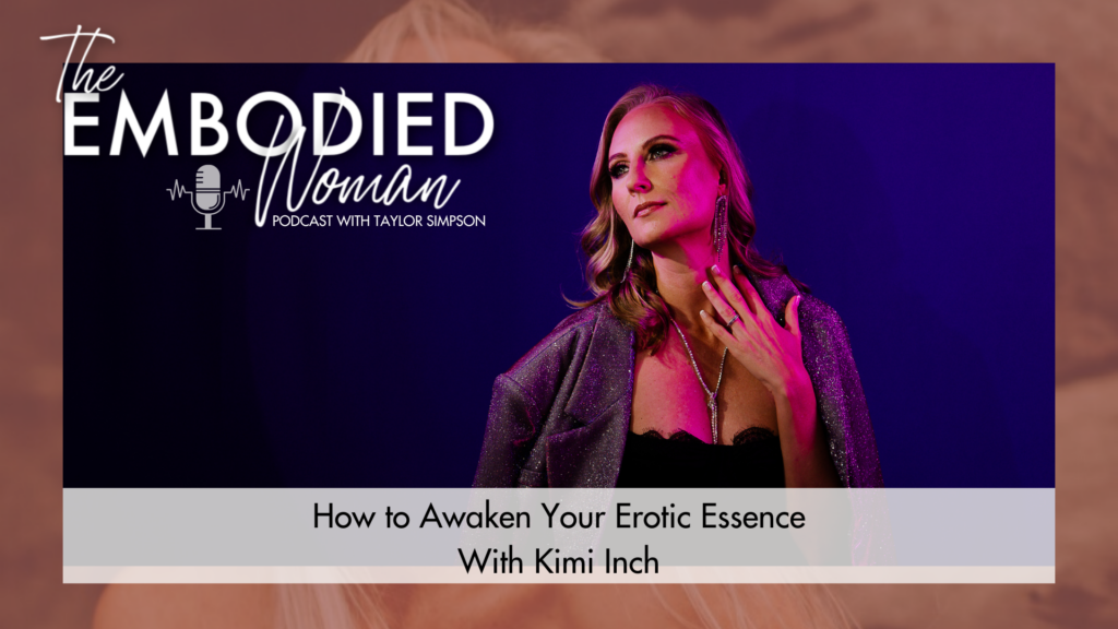 How to Awaken Your Erotic Essence with Kimi Inch - Taylor Simpson